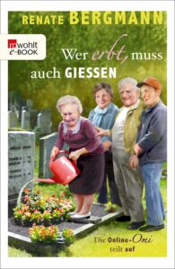 wer erbt, muss auch gießen: die online-omi teilt auf (german edition)