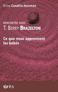 rencontre avec t. berry brazelton - ce que nous apprennent les bébés