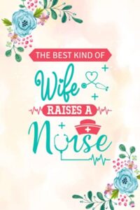 the best kind of wife raises a nurse: gift for nurse wife, nurse appreciation, floral nurse journal