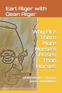 why are there more horse's asses than horses: (a bartender's stories, jokes, and advise)