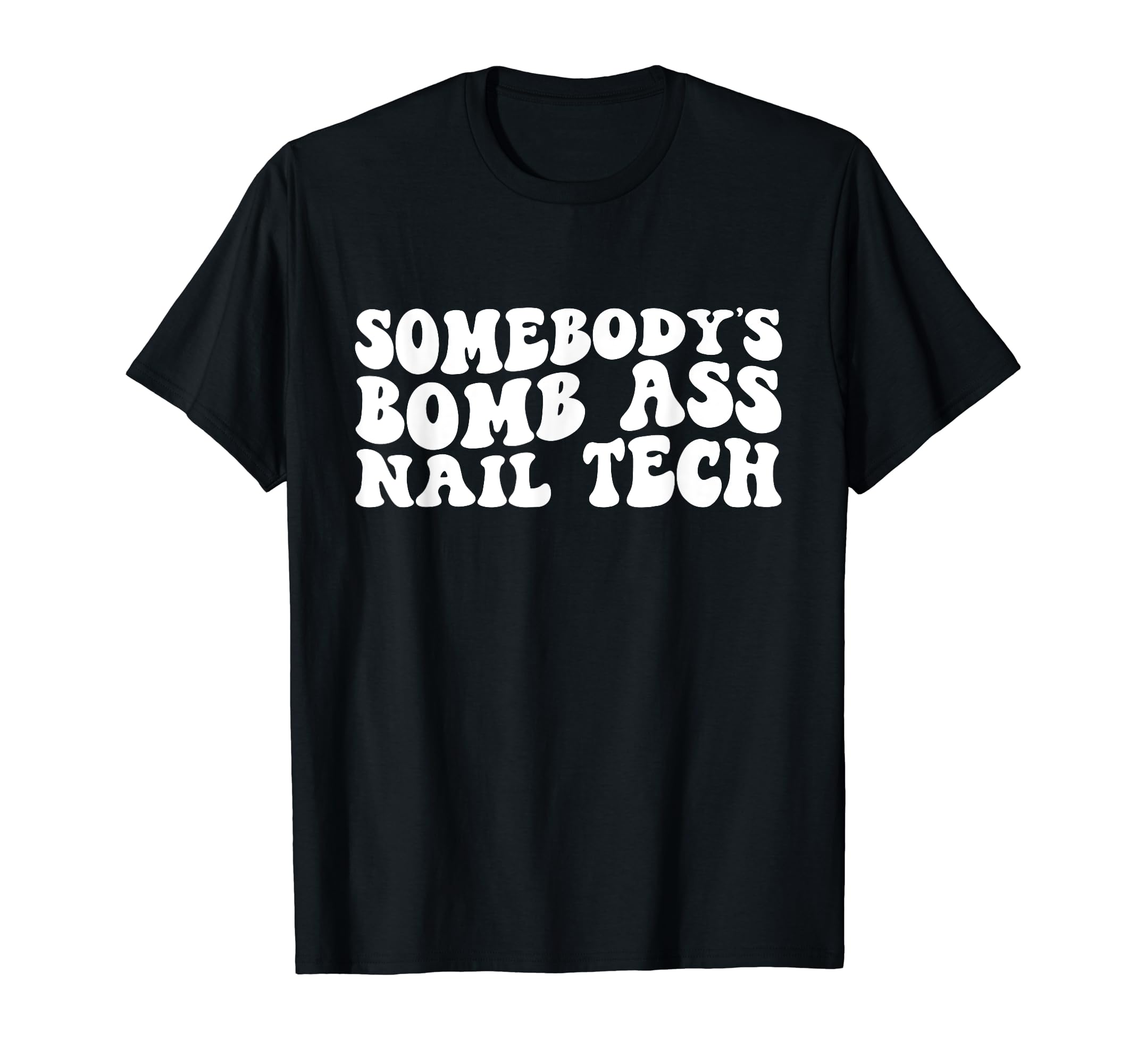 Somebody's Bomb Ass Nail Tech T-Shirt