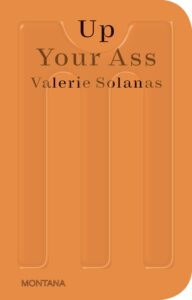 up your ass: or from the cradle to the boat or the big suck or up from the slime (sternberg press / montana)