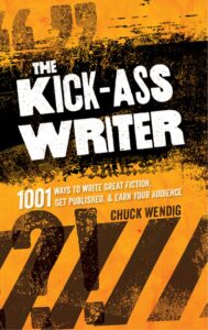 the kick-ass writer: 1001 ways to write great fiction, get published, and earn your audience