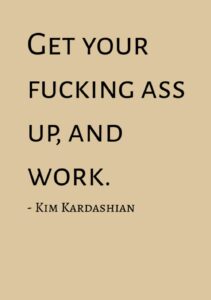 get your fucking ass up and work | quote by kim kardashian: boss lady notebook | gift for your boss or entrepreneur | college ruled blank journal | hardcover funny quote