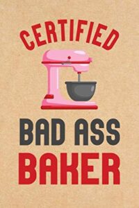 certified bad ass baker: blank lined funny gifts journal for bakers women and men