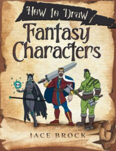 how to draw fantasy characters: draw knights, dragons, weapons, armor, and many more!