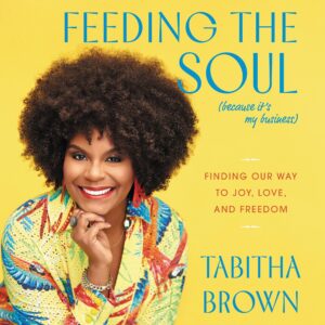 feeding the soul (because it's my business): finding our way to joy, love, and freedom