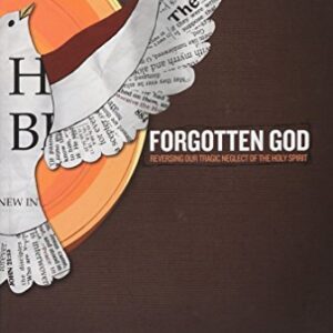 Forgotten God: Reversing Our Tragic Neglect of the Holy Spirit