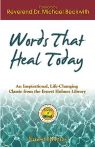 words that heal today: an inspirational, life-changing classic from the ernest holmes library