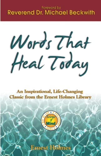 Words That Heal Today: An Inspirational, Life-changing Classic from the Ernest Holmes Library