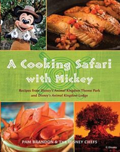 a cooking safari with mickey recipes from disney world's animal kingdom