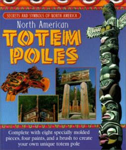 north american totem poles: secrets and symbols of north america