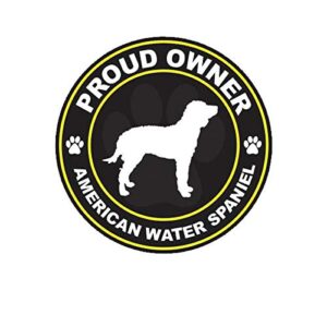 Proud Owner American Water Spaniel Sticker Decal Vinyl Dog Canine pet Bumper Sticker Vinyl Sticker Car Truck Decal 5"