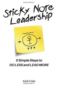 sticky note leadership: 5 simple steps to do less and lead more (sticky note series)