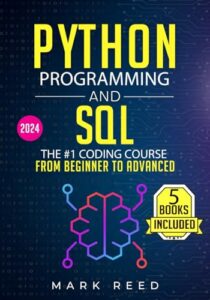 python programming and sql: 5 books in 1 - the #1 coding course from beginner to advanced. learn it well & fast (2024) (computer programming)