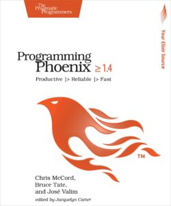 programming phoenix 1.4: productive |> reliable |> fast