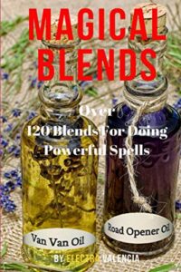 magical blends: over 120 magical blends for doing powerful spells