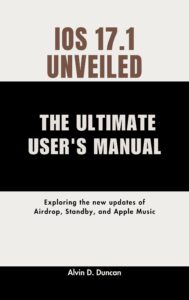 ios 17.1 unveiled: the ultimate user's manual: exploring the new updates of airdrop, standby, and apple music (the tech explainer guides)