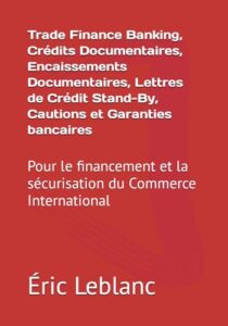 trade finance banking, crédits documentaires, encaissements documentaires, lettres de crédit stand-by, cautions et garanties bancaires: pour le ... du commerce international (french edition)