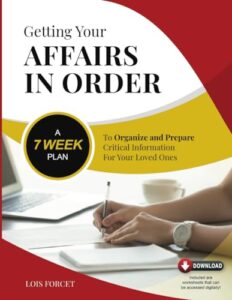 getting your affairs in order: a 7-week plan to organize and prepare critical information for your loved ones