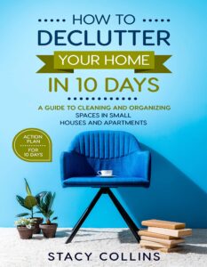 how to declutter your home in10 days: a guide to cleaning and organizing spaces in small houses and apartments