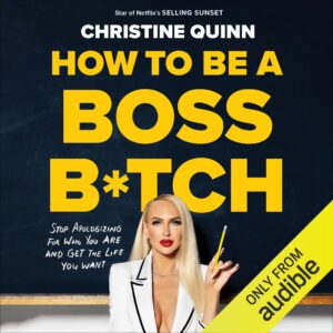 how to be a boss b*tch: stop apologizing for who you are and get the life you want