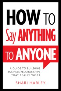 how to say anything to anyone: a guide to building business relationships that really work