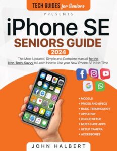 iphone se seniors guide: the most simple and updated manual for the non-tech-savvy to learn how to use your new smartphone in no time (tech guides for seniors)