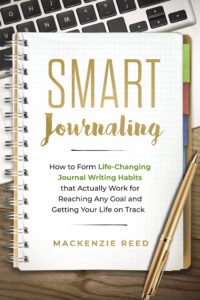 smart journaling: how to form life-changing journal writing habits that actually work for reaching any goal and getting your life on track (journal writing, journaling)