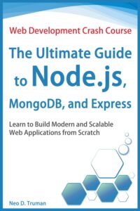 the ultimate guide to node.js, mongodb, and express: learn to build modern and scalable web applications from scratch