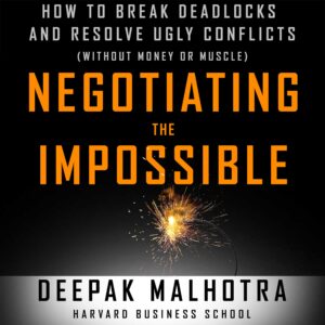 negotiating the impossible: how to break deadlocks and resolve ugly conflicts (without money or muscle)