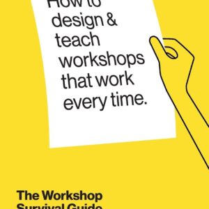 The Workshop Survival Guide: How to design and teach educational workshops that work every time