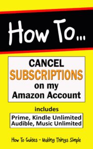 cancel subscriptions on my amazon account: how to cancel prime, kindle unlimited, audible, music unlimited. (how to guides book 1)