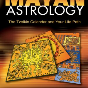 How to Practice Mayan Astrology: The Tzolkin Calendar and Your Life Path