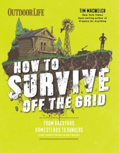 how to survive off the grid: from backyard homesteads to bunkers (and everything in between) (outdoorlife)