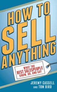 how to sell anything: what the best salespeople know, do, and say