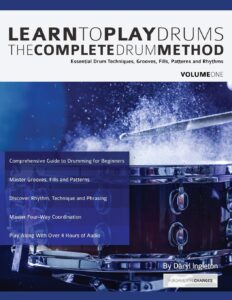 learn to play drums: the complete drum method volume 1: essential drum techniques, grooves, fills, patterns and rhythms