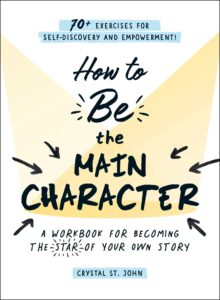 how to be the main character: a workbook for becoming the star of your own story