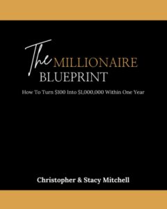 the millionaire blueprint: how to turn $100 into $1,000,000 within one year