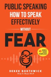 public speaking how to speak effectively without fear: the secret to highly effective speaking & presentation skills in personal, sales & business communication & how to develop self confidence