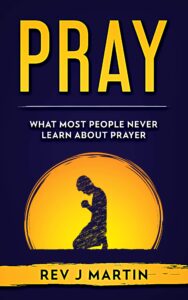 pray: what most people never learn about prayer