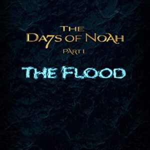 The Days of Noah: The Flood - Part 1 of 4