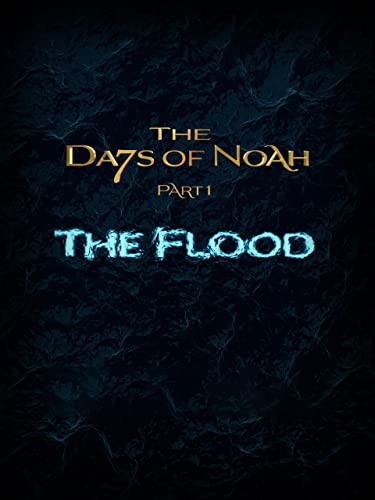 The Days of Noah: The Flood - Part 1 of 4