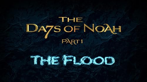 The Days of Noah: The Flood - Part 1 of 4