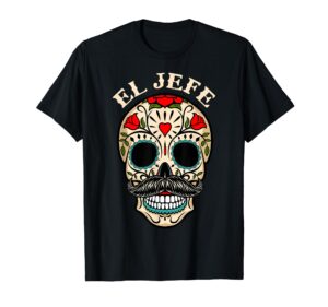 day of the dead mexico el jefe boss sugar skull halloween t-shirt