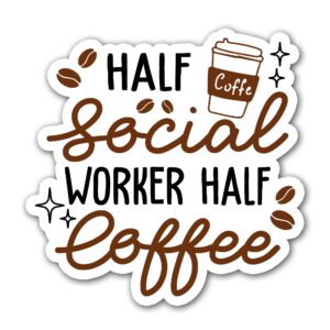 half social worker half coffee sticker, coffee lover stickers, funny stickers, work stickers, water assistant die-cut vinyl decals for laptop, phone, guitar, water bottles, kindle stickers