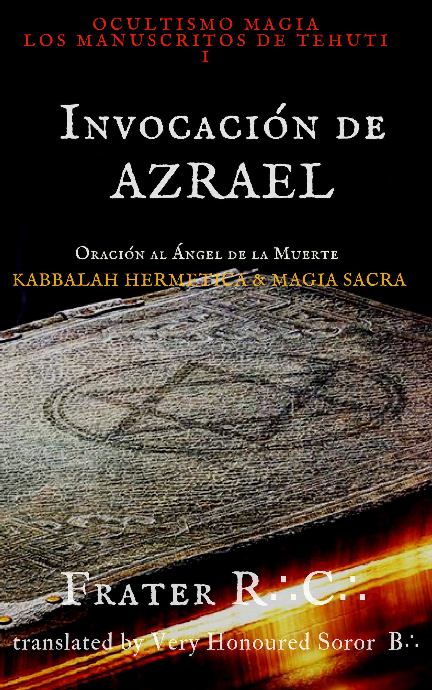 OCULTISMO MAGIA La Invocación de Azrael: Los Manuscritos de Tehuti (LA MAGIA DEL INICIADO nº 1) (Spanish Edition)