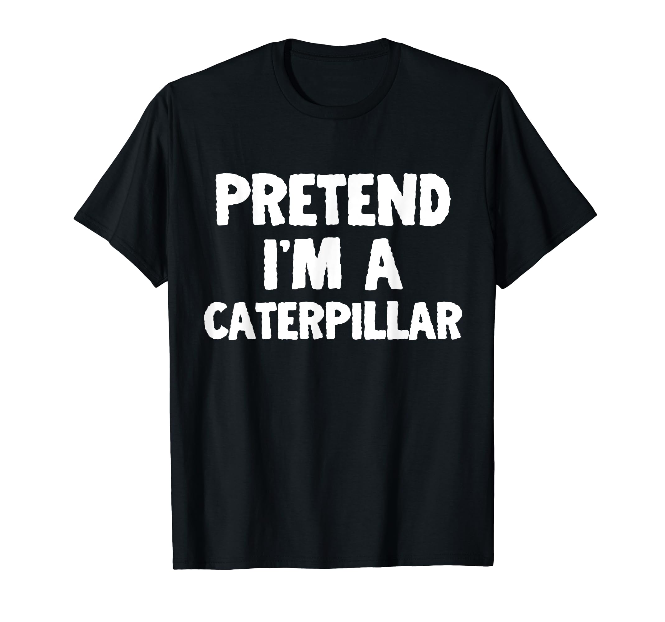 Pretend I'm A Caterpillar Funny Halloween Costume Humor T-Shirt