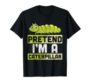 pretend i'm a caterpillar adults kids halloween costume t-shirt