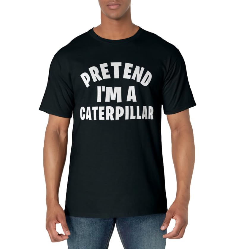 Pretend I'm a Caterpillar | Funny Halloween Costume Party T-Shirt